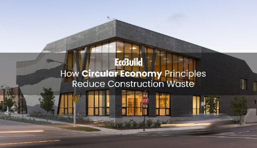 How Circular Economy Principles Reduce Construction Waste?